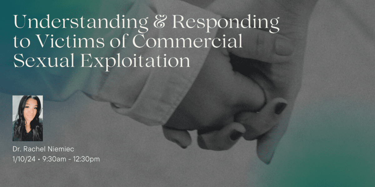Understanding And Responding To Victims Of Commercial Sexual Exploitation